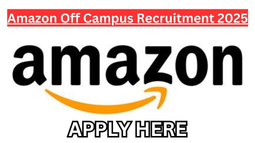 Amazon Off Campus Recruitment 2025 Latest Vacancy Freshers Jobs